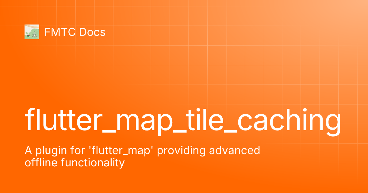 flutter_map_tile_caching | FMTC Docs