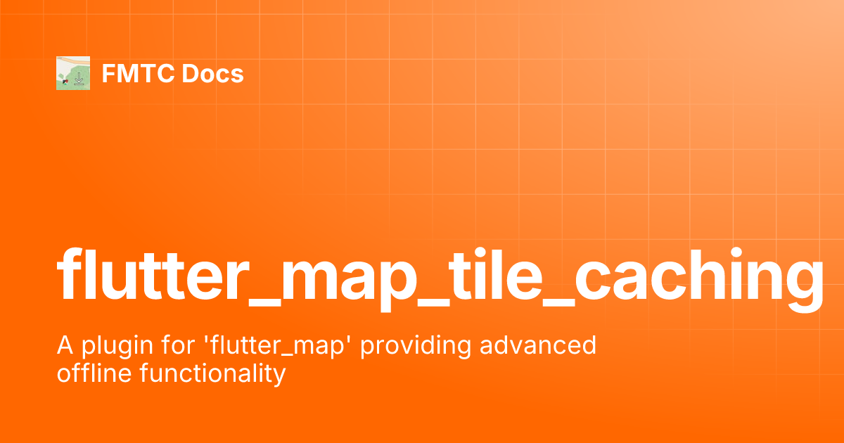 flutter_map_tile_caching | FMTC Docs