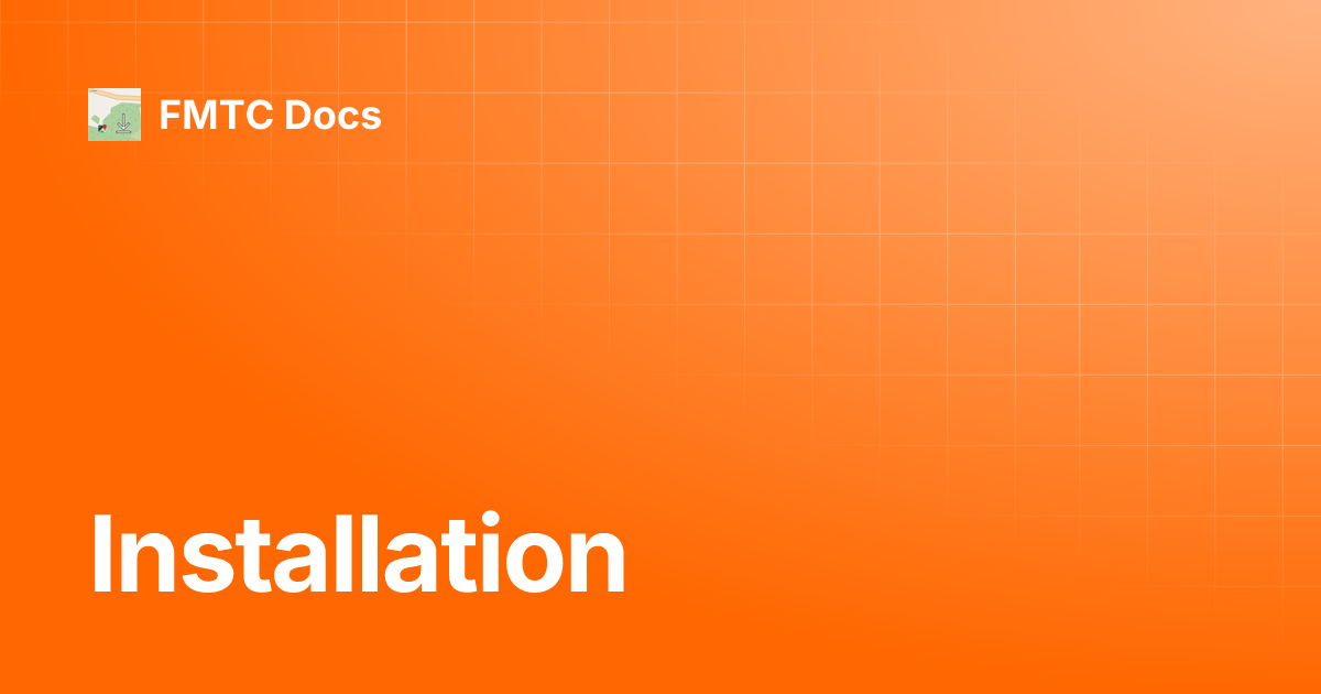 Installation | FMTC Docs
